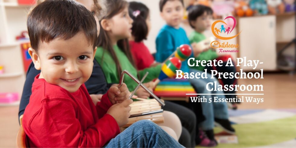 5 Ways To Create A Play-Based Preschool Classroom